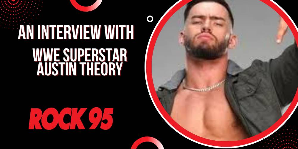 An Exclusive Interview With WWE Superstar Austin Theory | Rock 95