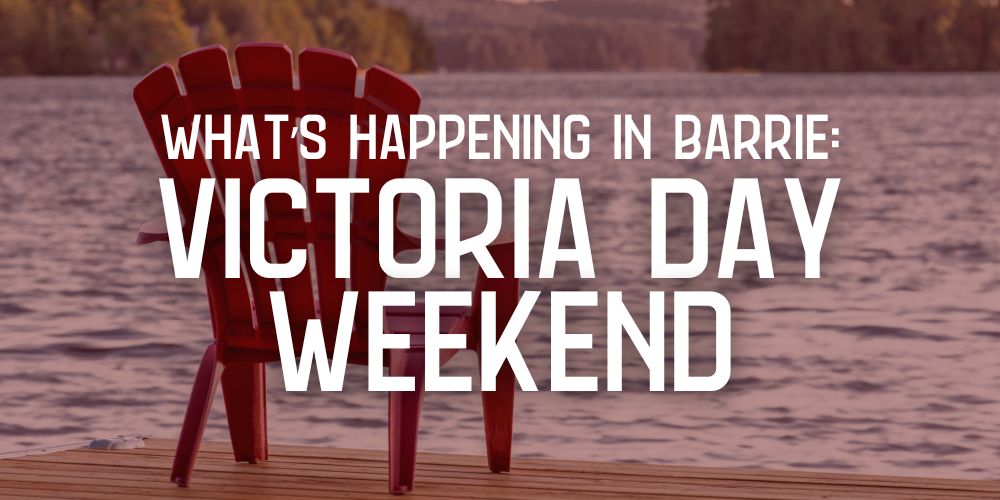 What to Do In Barrie for Victoria Day Long Weekend 2025 | Rock 95