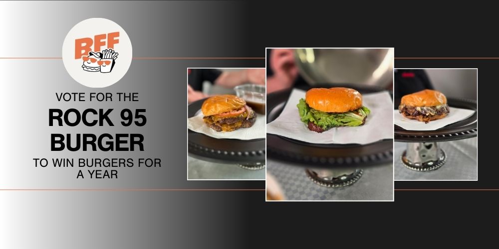Vote For The Official Rock 95 Burger! | Win Great Prizes